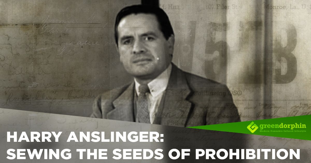 Harry Anslinger: Sewing the Seeds of Prohibition